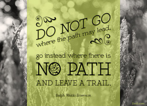 Zooll.com | Quote of the Week: Do Not Go Where The Path May Lead, Go ...