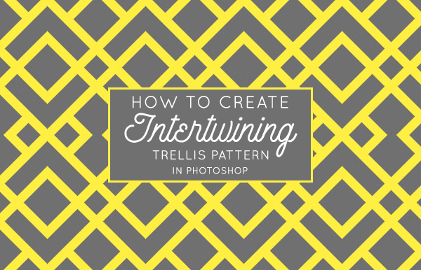 Tutorial Time: Create An Intertwining Trellis Pattern In Photoshop ...